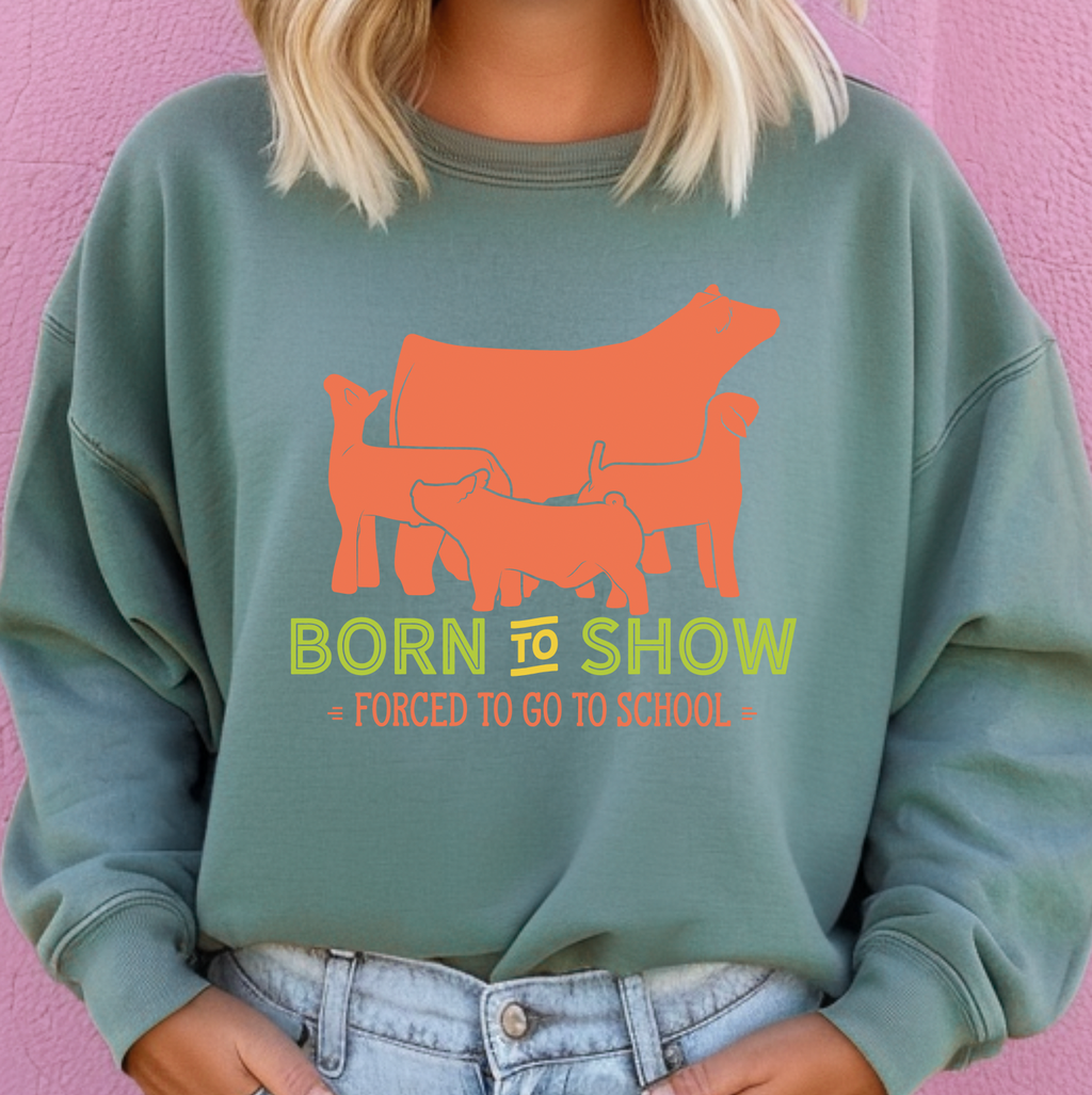 Born To Show Forced To Go To School– Crewneck – Wandering Maverick Boutique
